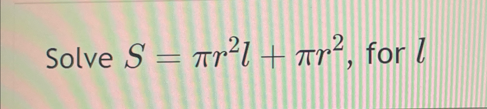 Solved Solve S=πr2l+πr2, ﻿for l | Chegg.com