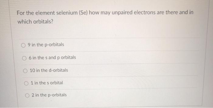 Solved For the element selenium (Se) how may unpaired | Chegg.com