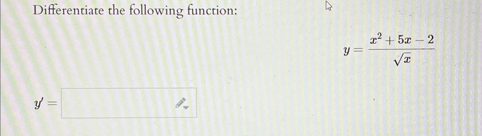 Solved Differentiate the following function:y=x2+5x-2x2y'= | Chegg.com