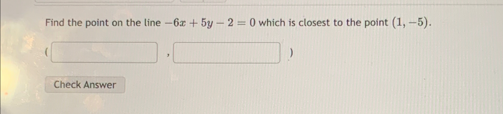 Solved Find the point on the line -6x+5y-2=0 ﻿which is | Chegg.com