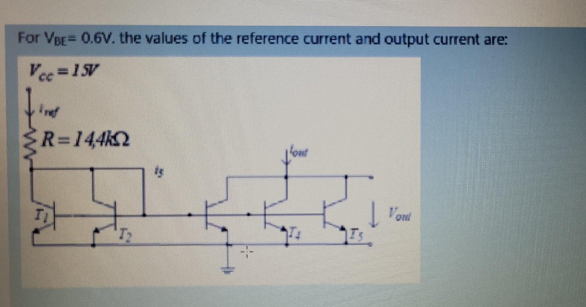 Solved For VBE= 0.6V. the values of the reference current | Chegg.com