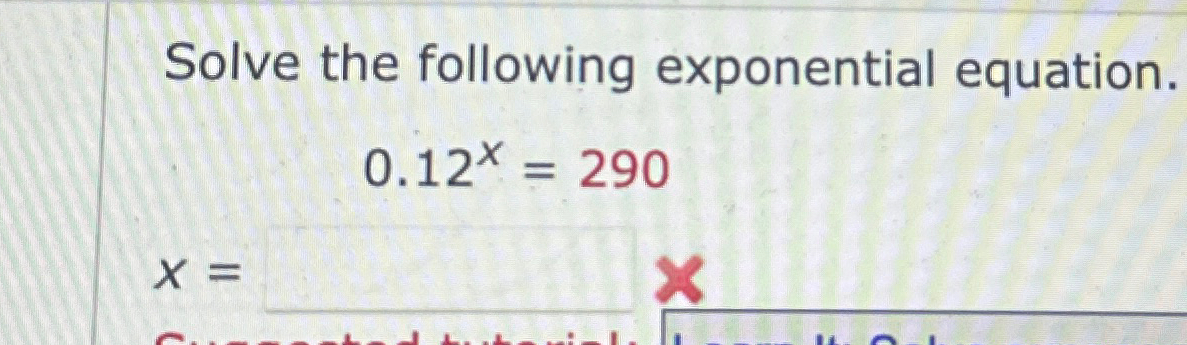 Solved Solve the following exponential equation.x=,0.12x=290 | Chegg.com