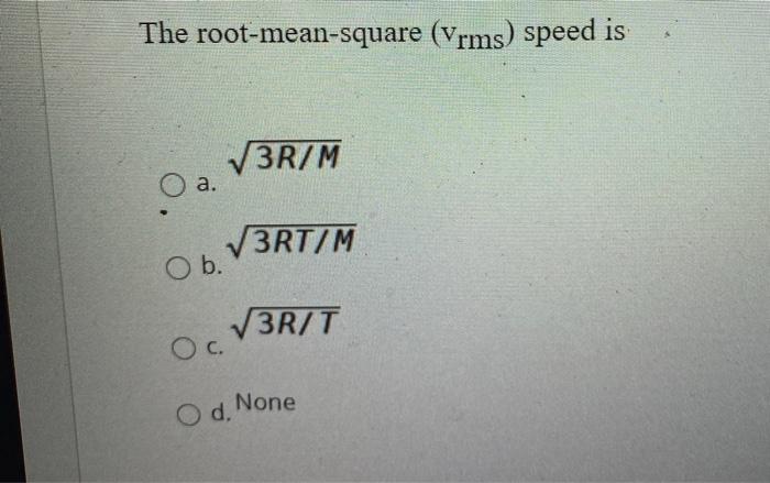 Solved The root-mean-square (Vrms) speed is 3R/M a. 3RT/M | Chegg.com