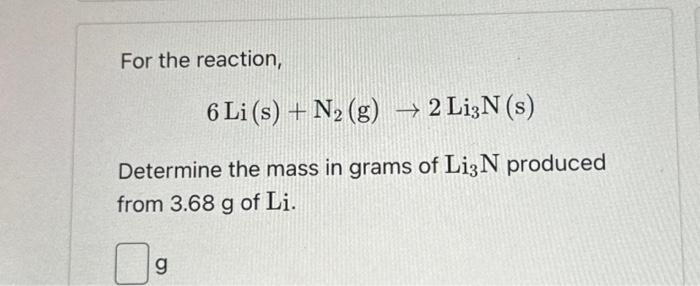 Solved For the reaction, 6 Li (s) + N₂ (g) → 2 Li3N (s) | Chegg.com