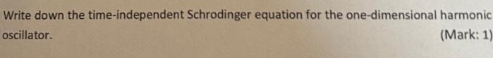 Solved Write down the time-independent Schrodinger equation | Chegg.com