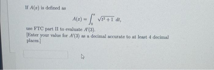 Solved If A(x) is defined as A(x)=∫0xt2+1dt use FTC part II | Chegg.com