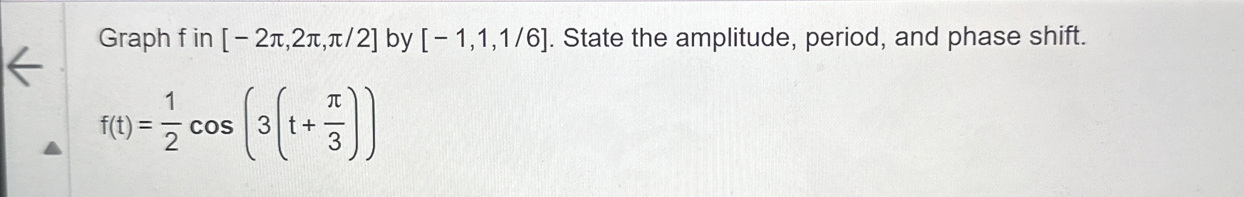 [Solved]: Graph f in -2 pi ,2 pi ,( pi )/(2) by -1,1,(1)/(6)