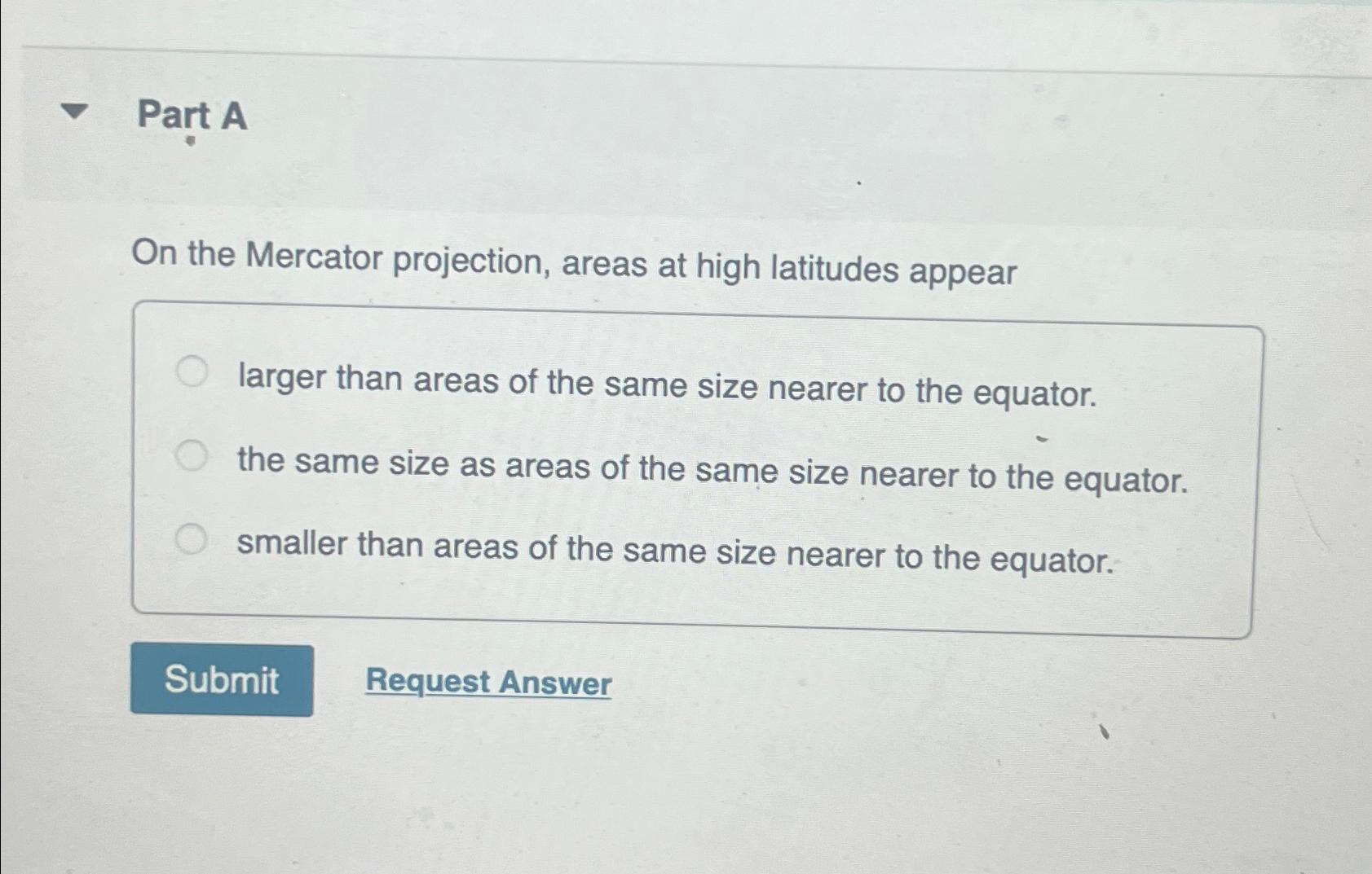 Solved Part AOn the Mercator projection, areas at high | Chegg.com