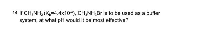 Solved 14. If CH3NH2( Kb=4.4×10−4),CH3NH3Br is to be used as | Chegg.com