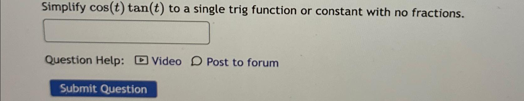 Solved Simplify cos(t)tan(t) ﻿to a single trig function or | Chegg.com