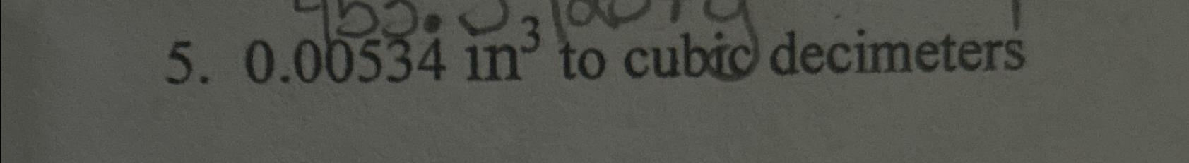 Solved 0.00534in3 ﻿to cubIc decimeters | Chegg.com