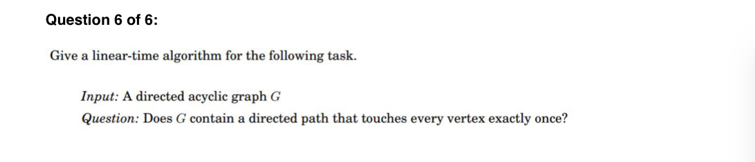 Solved Question 6 ﻿of 6:Give a linear-time algorithm for the | Chegg.com