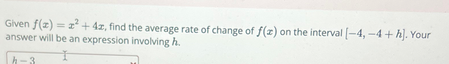 Solved Given f(x)=x2+4x, ﻿find the average rate of change of | Chegg.com