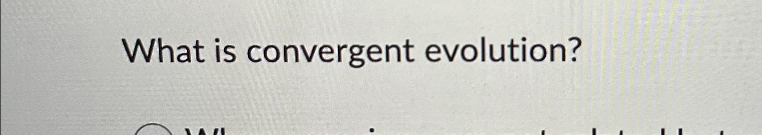 Solved What is convergent evolution? | Chegg.com