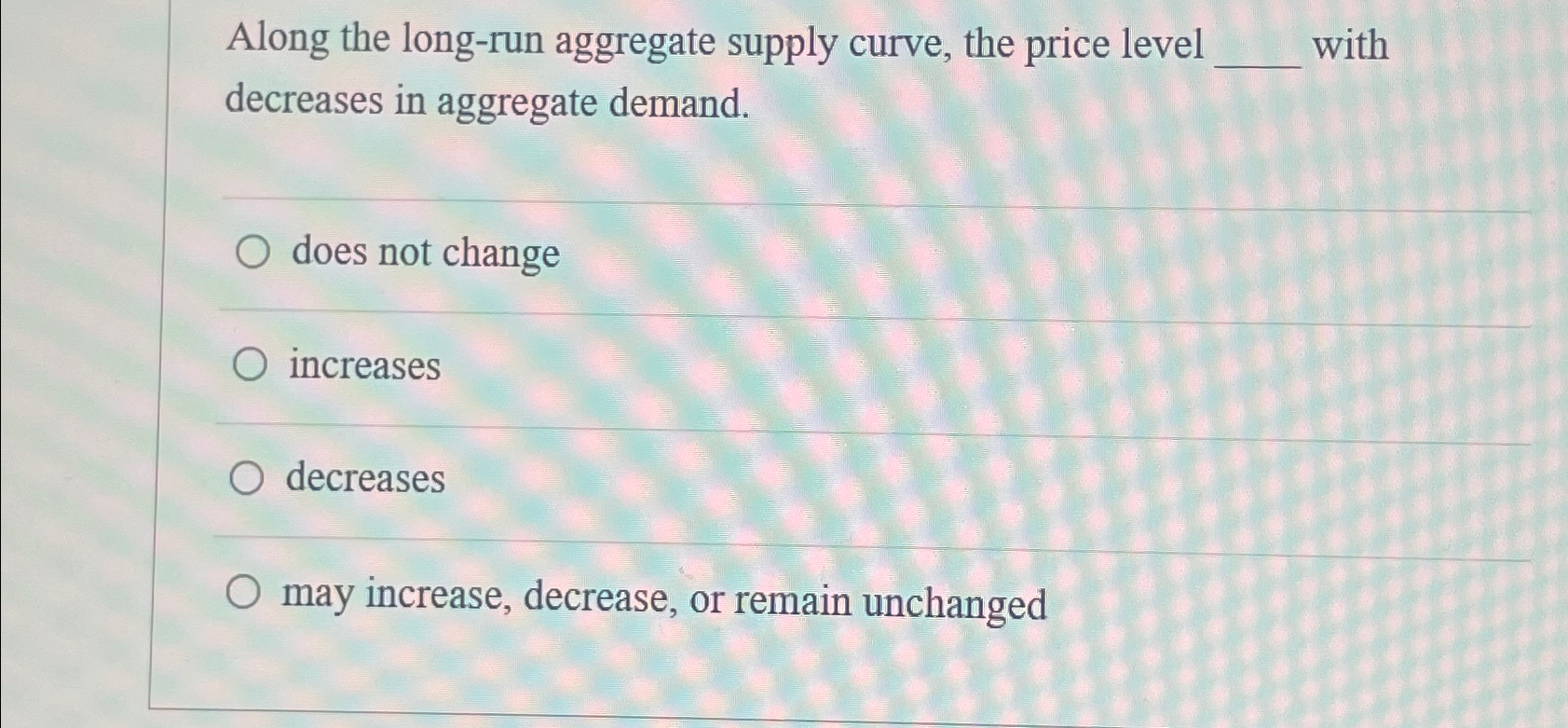 Solved Along the long-run aggregate supply curve, the price | Chegg.com