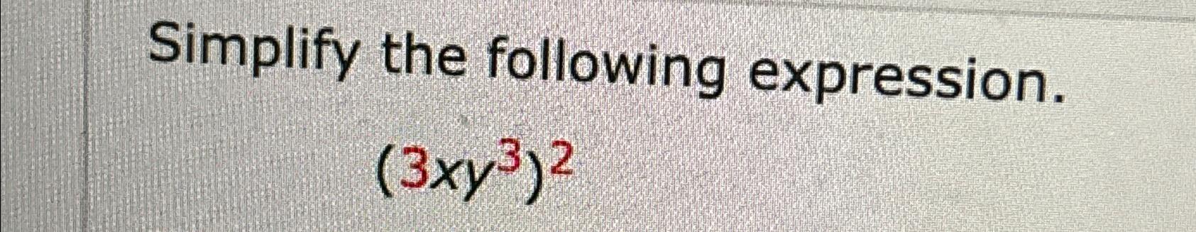 Solved Simplify the following expression.(3xy3)2 | Chegg.com