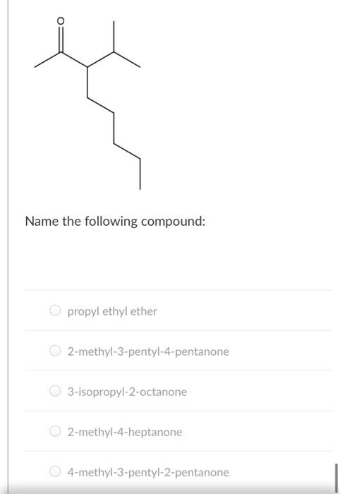 Solved Name the following compound: propyl ethyl ether | Chegg.com