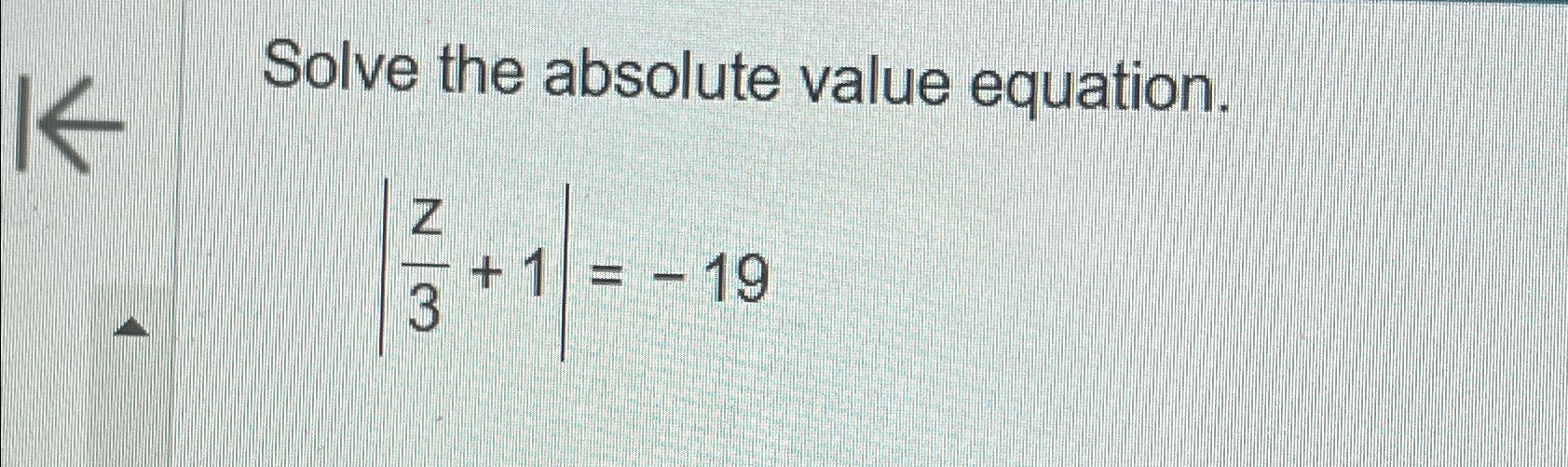 Solved Solve the absolute value equation.|z3+1|=-19 | Chegg.com