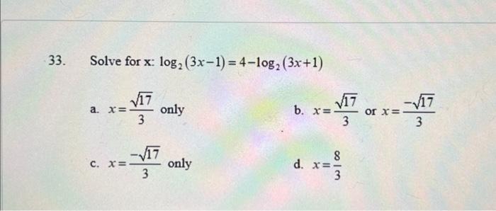 Solved 33. Solve for x:log2(3x−1)=4−log2(3x+1) a. x=317 only | Chegg.com
