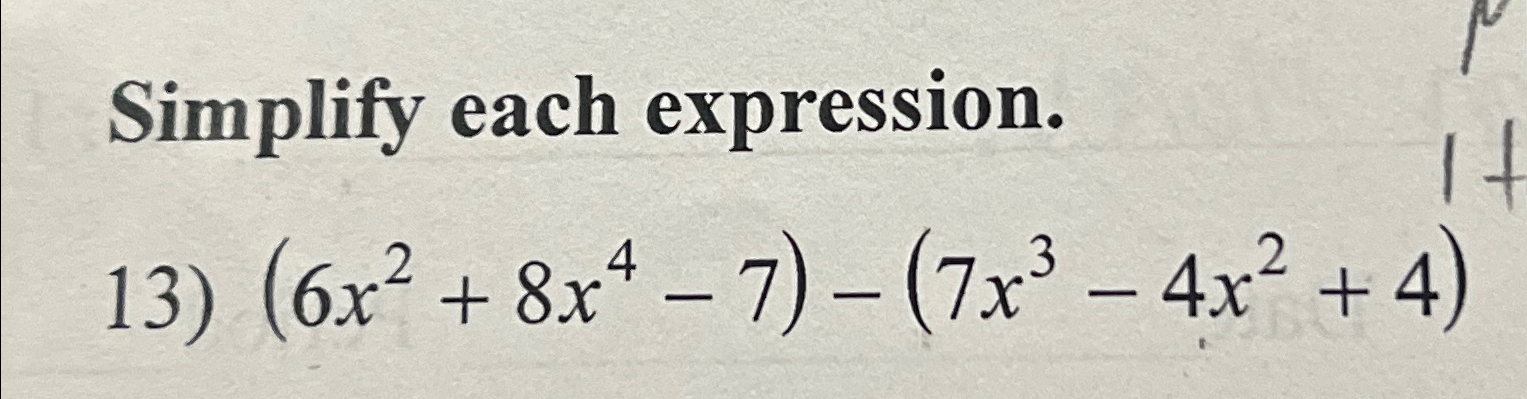 Solved Simplify each expression.(6x2+8x4-7)-(7x3-4x2+4) | Chegg.com