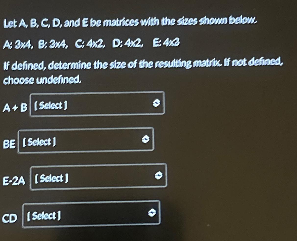 Solved Let A, ﻿B, ﻿C, ﻿D, ﻿and E be matrices with the sizes | Chegg.com