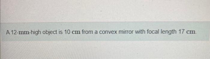 Solved A 12-mm-high object is 10 cm from a convex mirror | Chegg.com