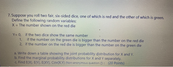 Solved 7. Suppose you roll two fair, six-sided dice, one of | Chegg.com