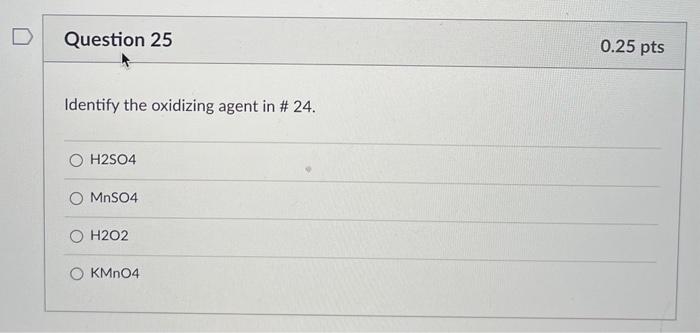 Solved 24. H2O2+KMnO4+H2SO4→K2SO4+MnSO4+H2O+O2Identify the | Chegg.com