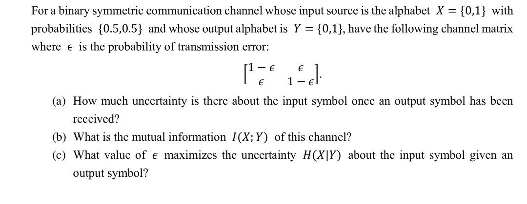 For a binary symmetric communication channel whose | Chegg.com