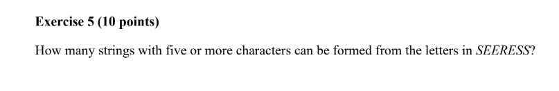 Solved Exercise 5 (10 points)How many strings with five or | Chegg.com Solved Exercise 5 (10 points)How many strings with five or | Chegg.com