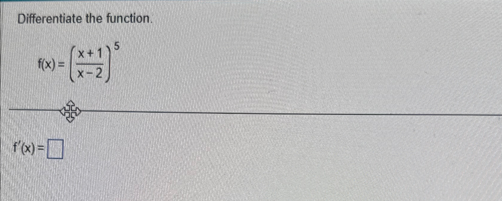 Solved Differentiate the function.f(x)=(x+1x-2)5f'(x)= | Chegg.com