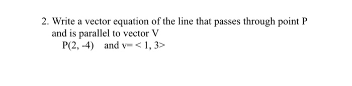 Solved 2. Write a vector equation of the line that passes | Chegg.com
