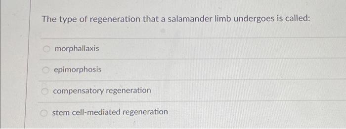 Solved The type of regeneration that a salamander limb | Chegg.com