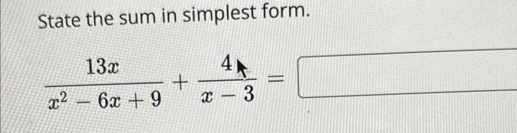 Solved State the sum in simplest form.13xx2-6x+9+4x-3= | Chegg.com