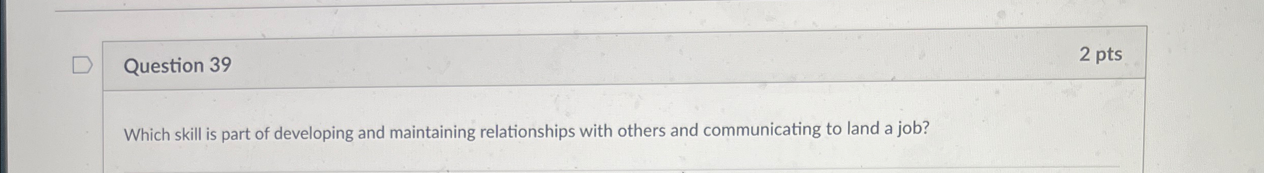 Solved Question 39 2 ﻿pts Which skill is part of developing | Chegg.com