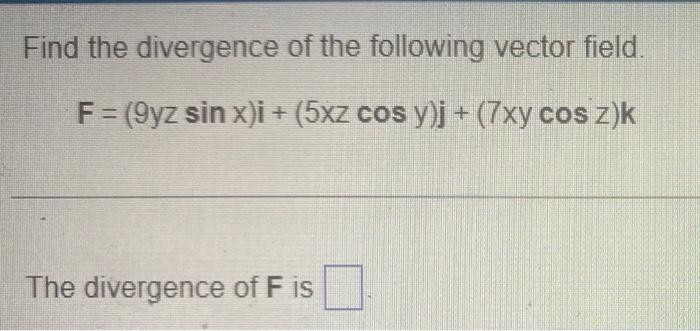 Solved Find the divergence of the following vector field. | Chegg.com