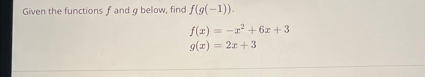 Solved Given the functions f ﻿and g ﻿below, find | Chegg.com