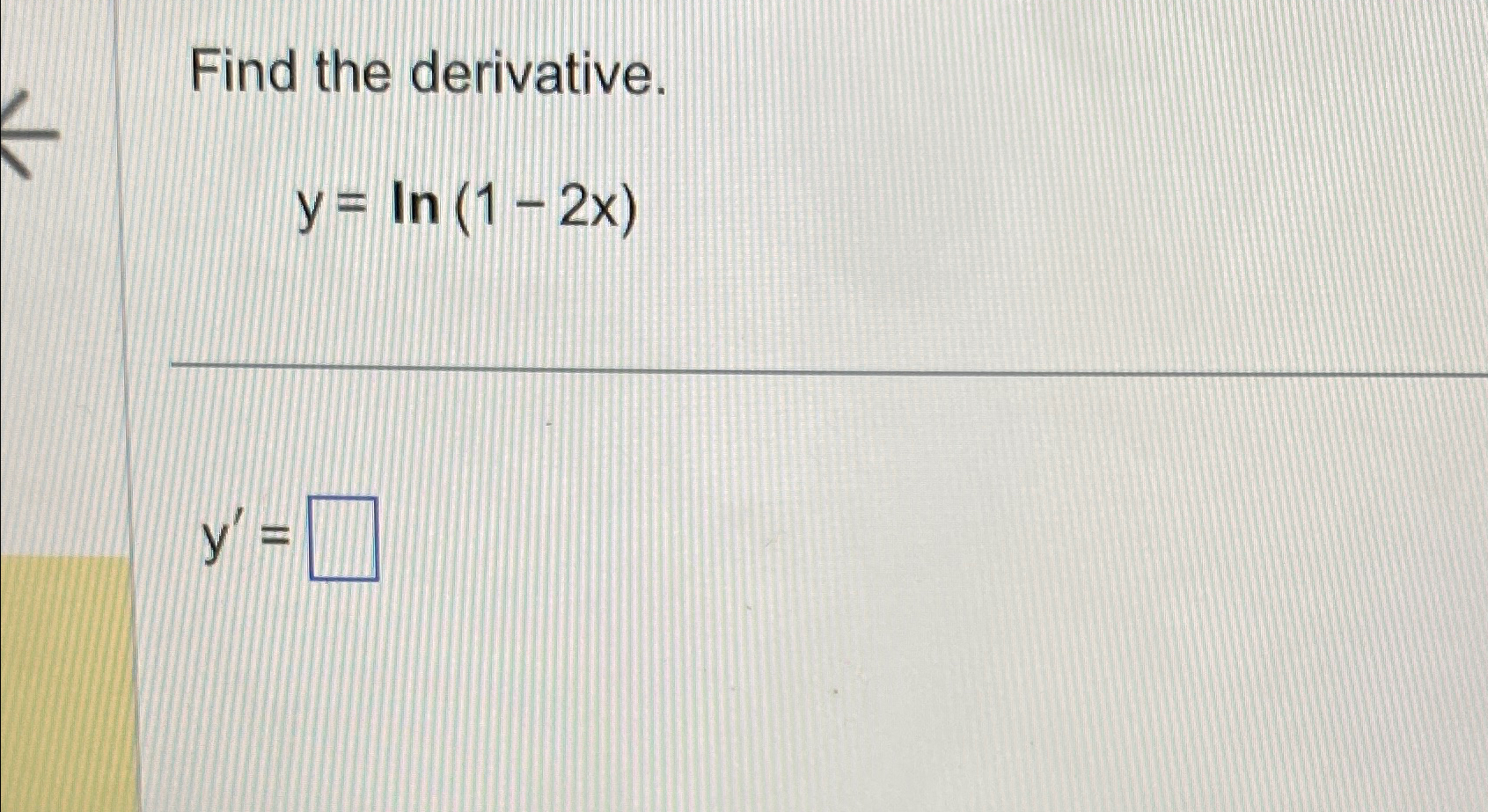 Solved Find the derivative.y=ln(1-2x)y'= | Chegg.com