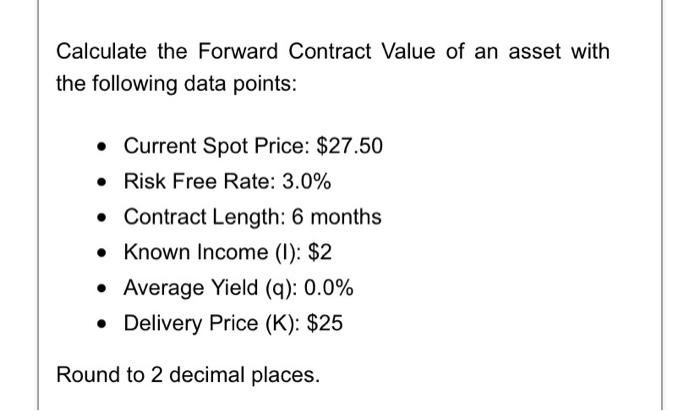 Solved Calculate the Forward Contract Value of an asset with | Chegg.com