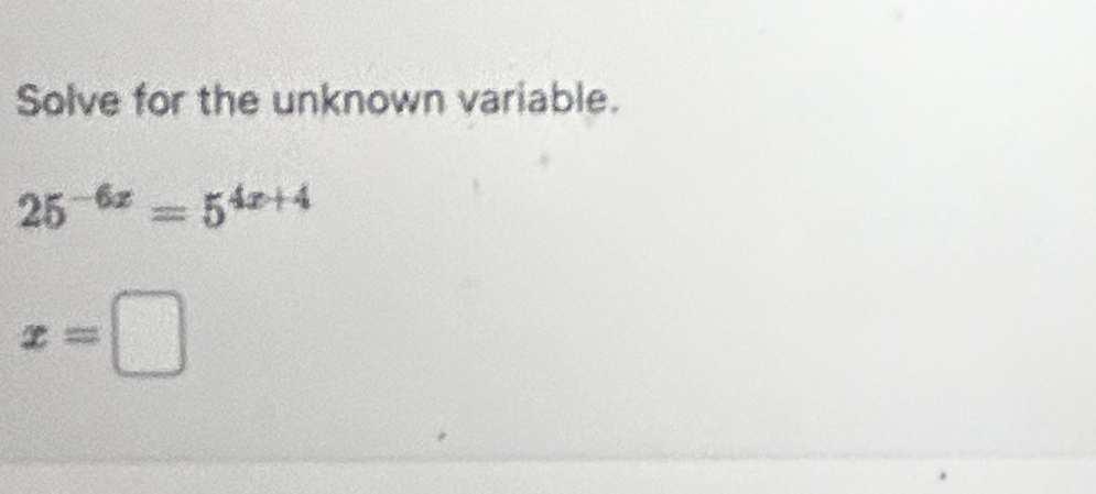 Solved Solve for the unknown variable.25-6x=54x+4x= | Chegg.com