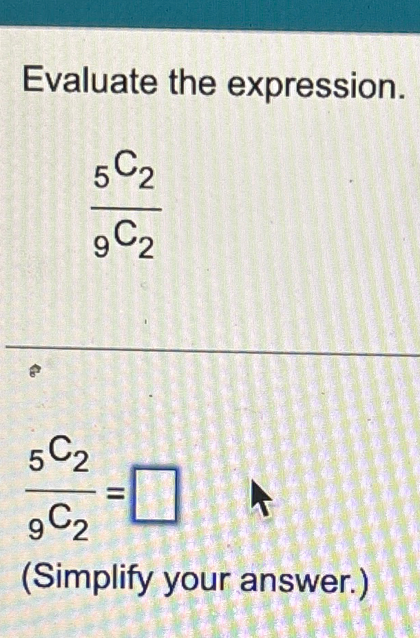 Solved Evaluate the expression.?5C2?9C2(Simplify your | Chegg.com