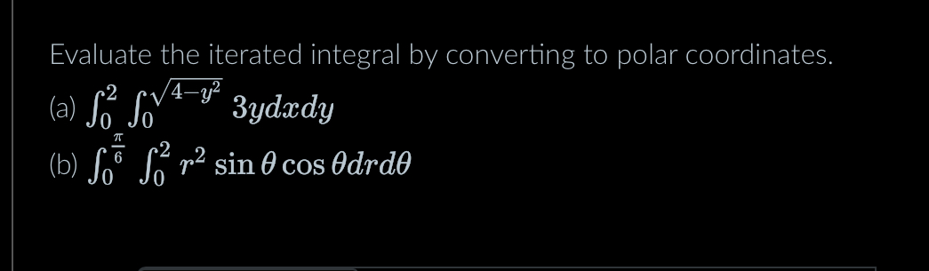 Solved Evaluate the iterated integral by converting to polar | Chegg.com