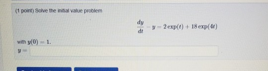 Solved (1 point) Solve the initial value problem dy dt y=2 | Chegg.com