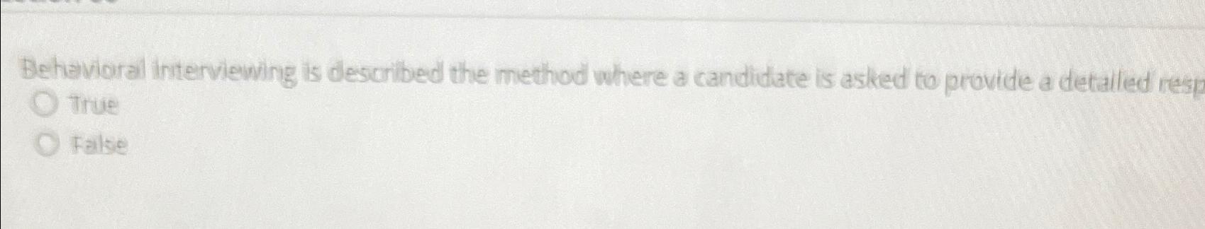 Solved Behavioral interviewing is described the method where | Chegg.com