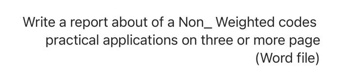 Solved Write a report about of a Non_Weighted codes | Chegg.com