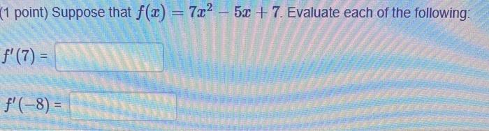 Solved (1 point) Suppose that f(x)=7x2−5x+7. Evaluate each | Chegg.com