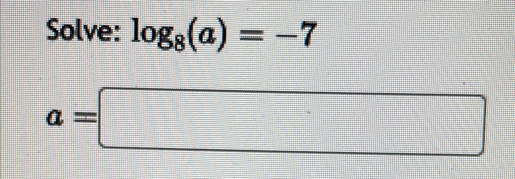 Solved Solve: log8(a)=-7a= | Chegg.com