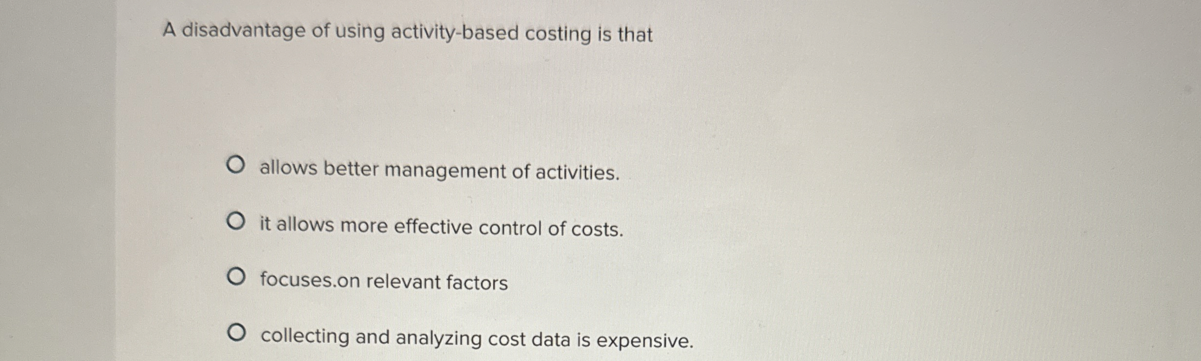 Solved A disadvantage of using activity-based costing is | Chegg.com