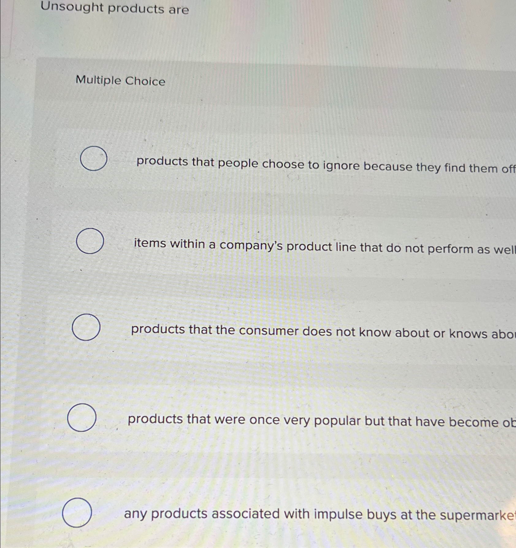 Solved Unsought products areMultiple Choiceproducts that | Chegg.com