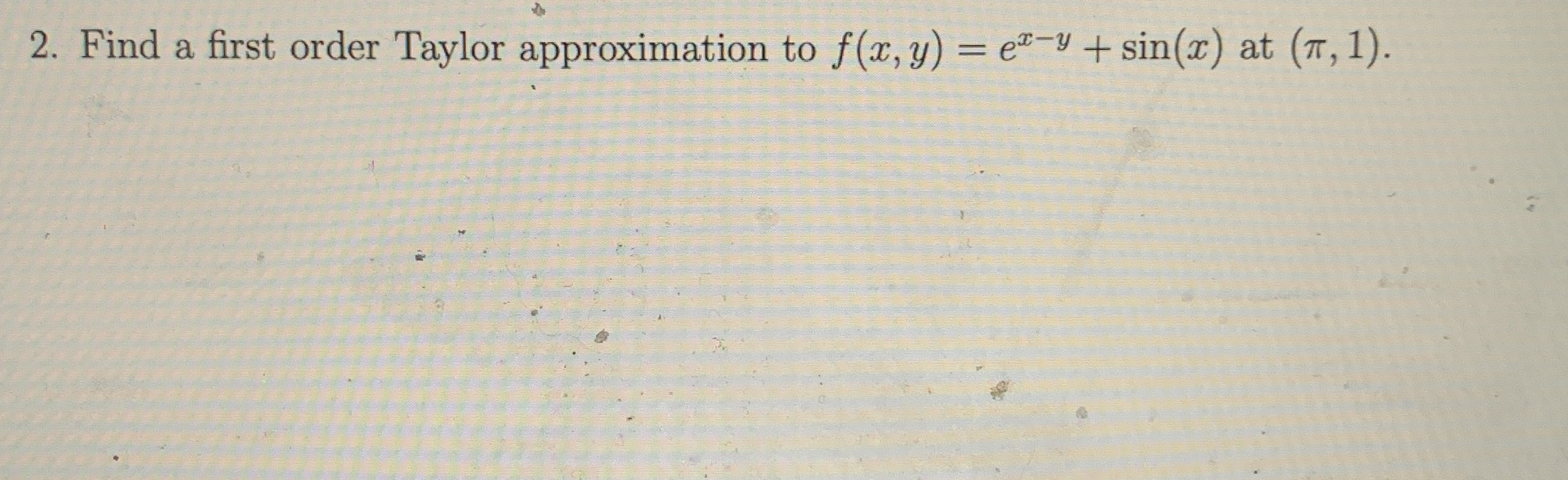 Find a first order Taylor approximation to | Chegg.com
